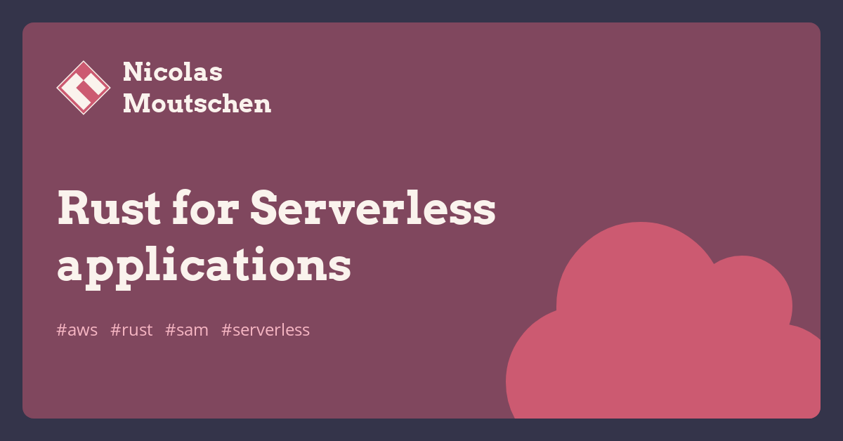 Rust for Serverless applications | Nicolas Moutschen